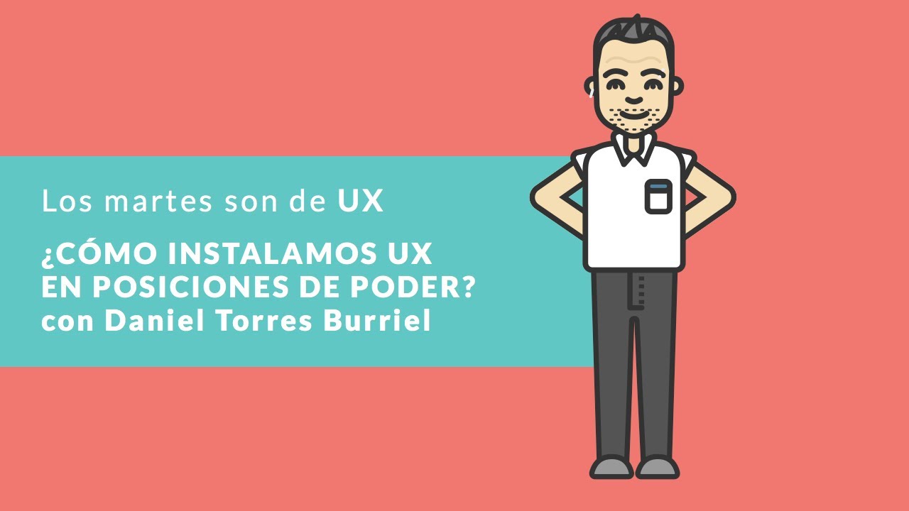 ¿Cómo instalamos UX en posiciones de poder? con Daniel Torres Burriel ...