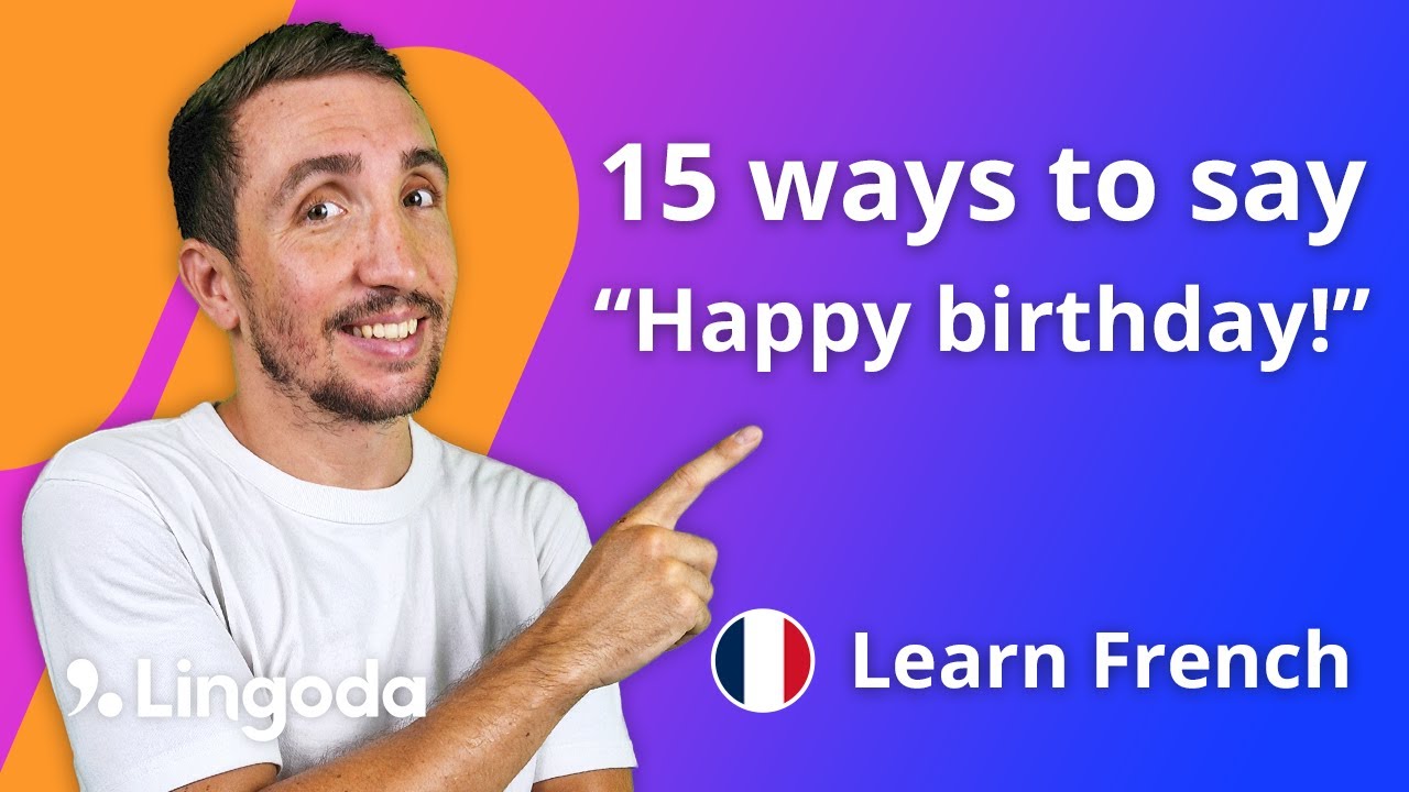 15 WAYS TO SAY HAPPY BIRTHDAY IN FRENCH - YouTube