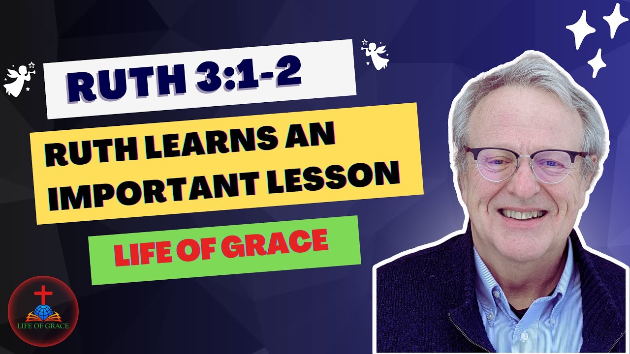 Ruth 3:1-2 | Ruth Learns an Important Lesson | Life of Grace - YouTube