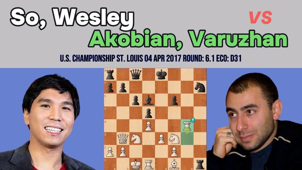Wesley So vs. Varuzhan Akobian – A Gripping Tactical Battle | U.S ...