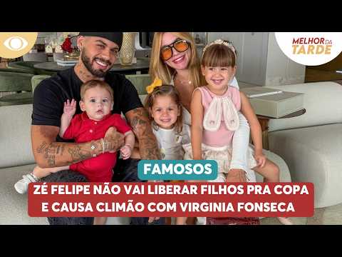 Zé Felipe não vai liberar filhos pra Copa e causa climão com Virginia Fonseca | Melhor da Tarde
