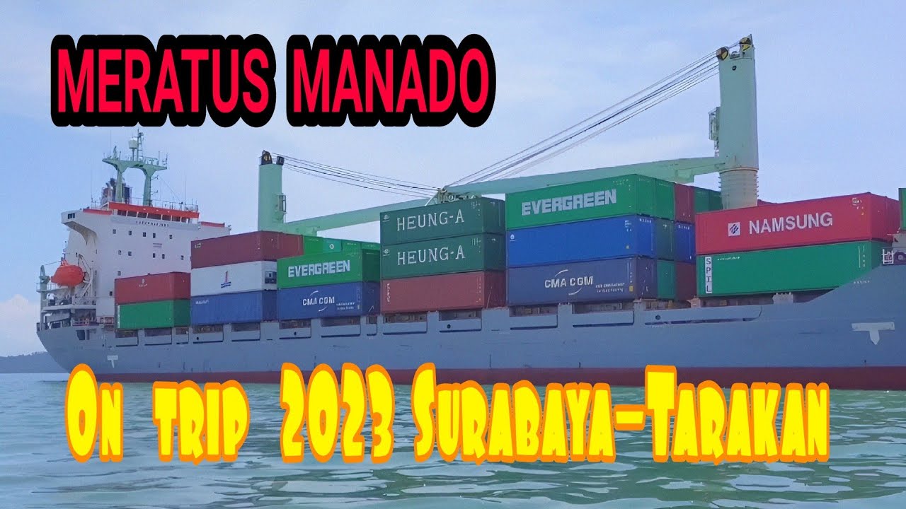 MERATUS MANADO ON TRIP 2023 SURABAYA-TARAKAN #containership# ...