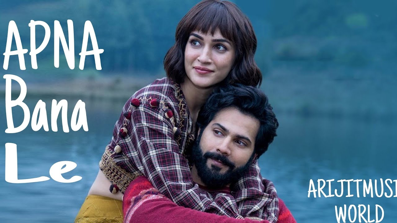 Apna Bana le | Varun Dhawan | lyrics| Arijit Singh | kriti Sanon ...