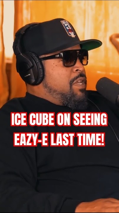 Ice Cube On Seeing Eazy-E LAST Time! - YouTube