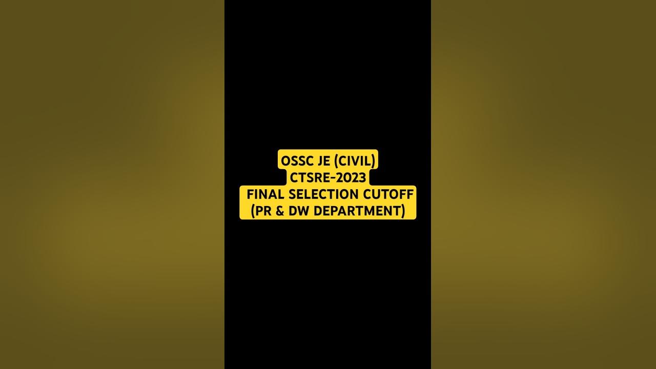 OSSC JE (CIVIL) CTSRE-2023 FINAL SELECTION CUTOFF (PR & DW DEPARTMENT)|#osscresult #osscje # ...