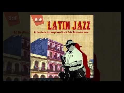 Latin Jazz - All the Classic Jazz Songs from Brazil, Cuba, Mexico and ...