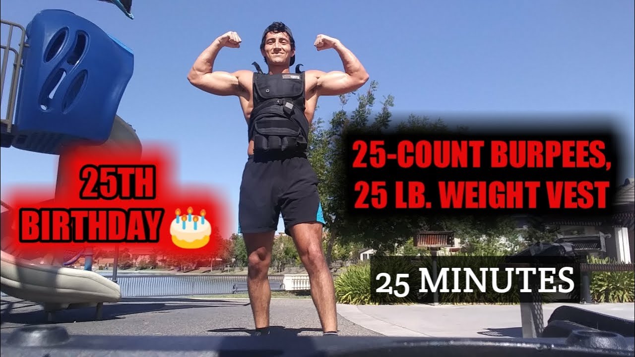 25-Count Birthday Burpees, 25 lb. Weight Vest, 25 Minutes | 25th ...