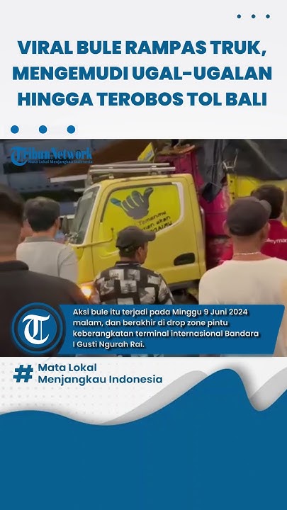VIRAL Bule Rampas Truk, Mengemudi Ugal-Ugalan Hingga Terobos Tol Bali Mandara dan Masuk Bandara ...