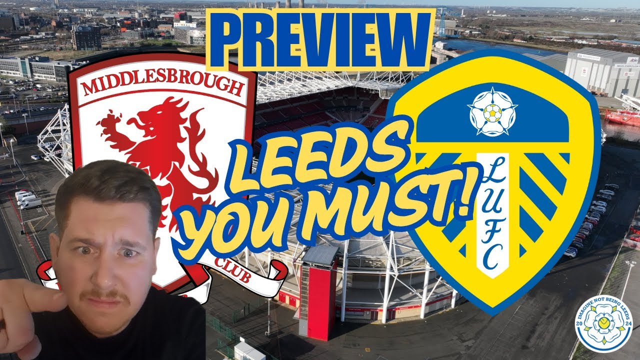 Middlesbrough V Leeds United Preview - If There Was Ever A Must Win ...