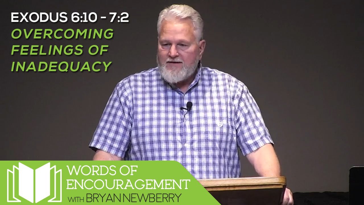 Overcoming Feelings Of Inadequacy - Exodus 6:10-7:2 - Bryan Newberry ...