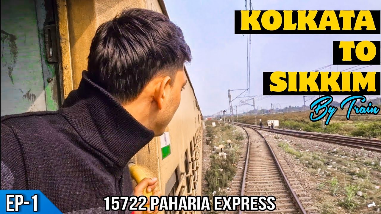 Kolkata to Sikkim by Train | 15722 Paharia Express | Gangtok | Ep-1 ...