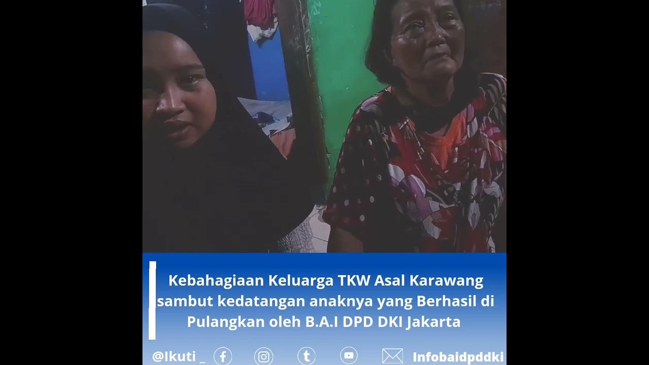 Keluarga Tkw Asal Karawang Sambut kdatangan Anaknya yg Berhasil diPulangkan Oleh BAI DPD DKI ...