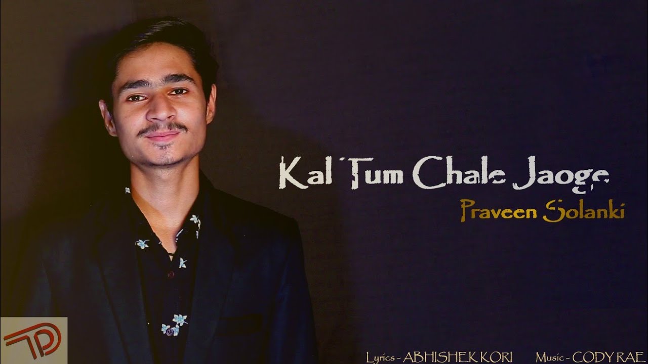 Kal Tum Chale Jaoge - Praveen Solanki | Official Video - YouTube