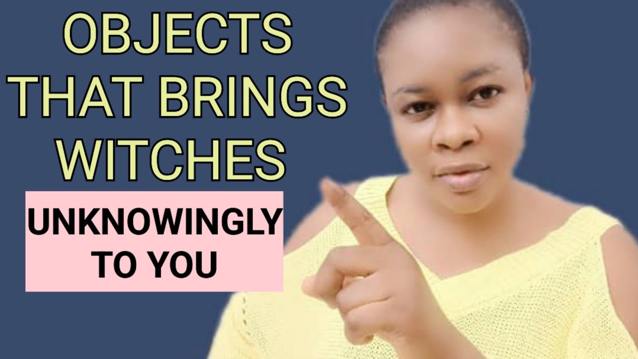 Objects That Brings Witches To Your House Without Your Knowledge - YouTube