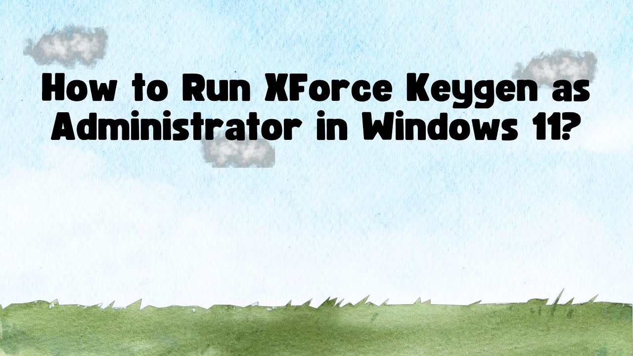 How to Run XForce Keygen as Administrator in Windows 11? - YouTube