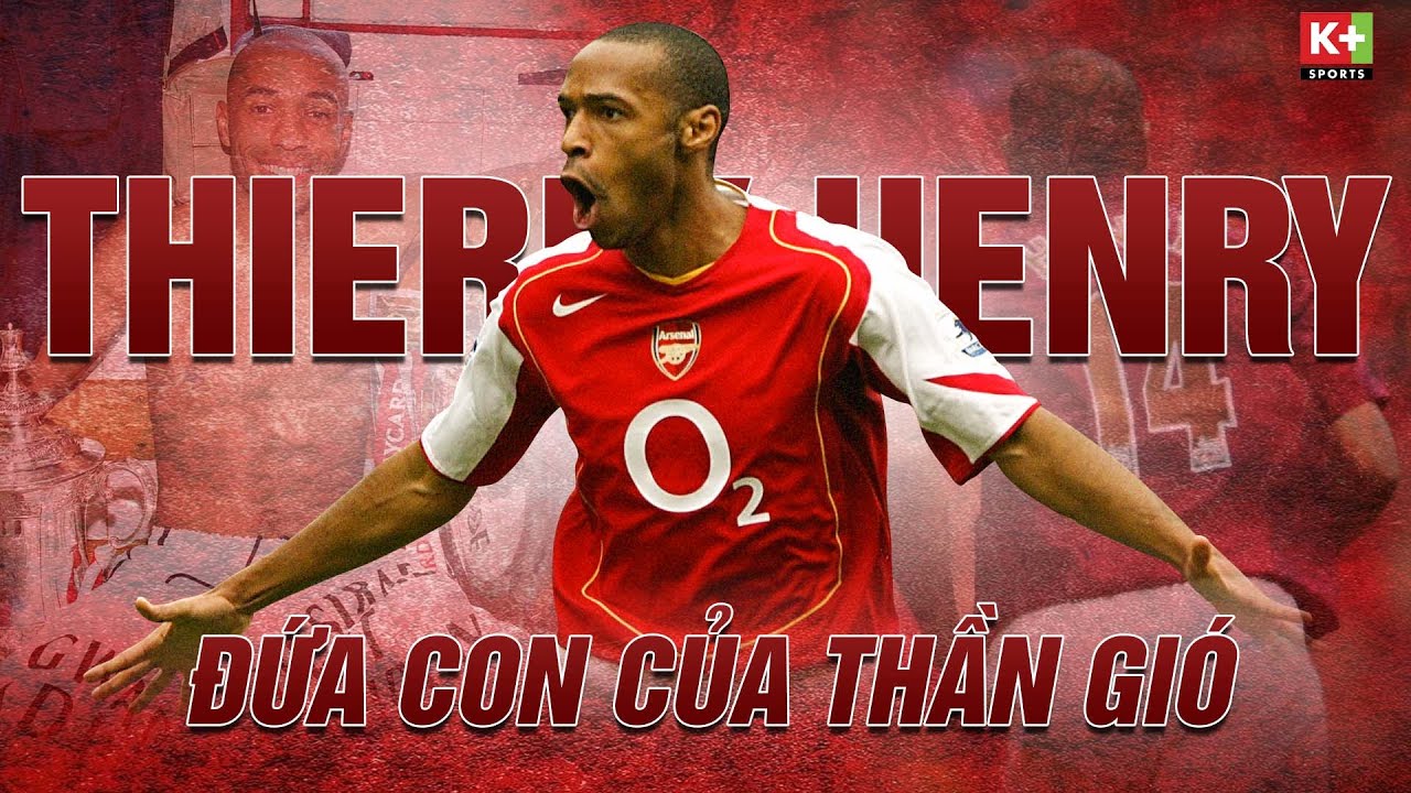 KÝ ỨC NGOẠI HẠNG | THIERRY HENRY – NGẠO NGHỄ “ĐỨA CON CỦA THẦN GIÓ ...