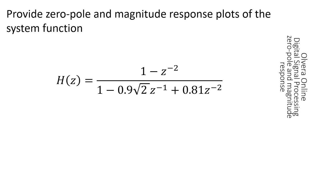 Provide zero-pole and magnitude response plots of the system function ...