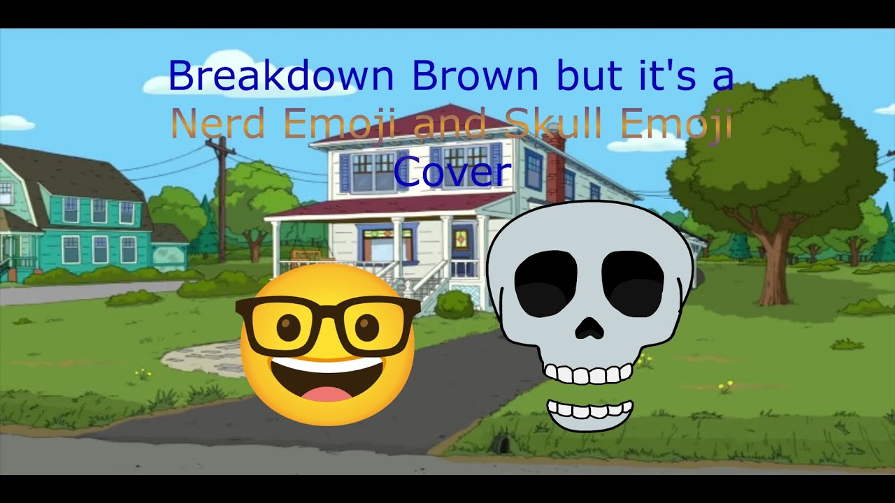 Emotional Emoji (Breakdown Brown but it's a Nerd Emoji and Skull Emoji ...