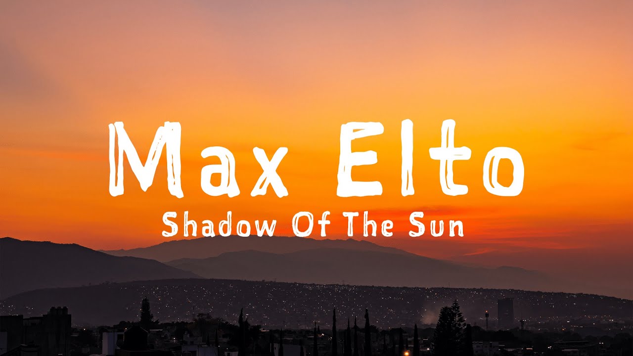 Shadow Of The Sun - Max Elto (Lyrics) - YouTube