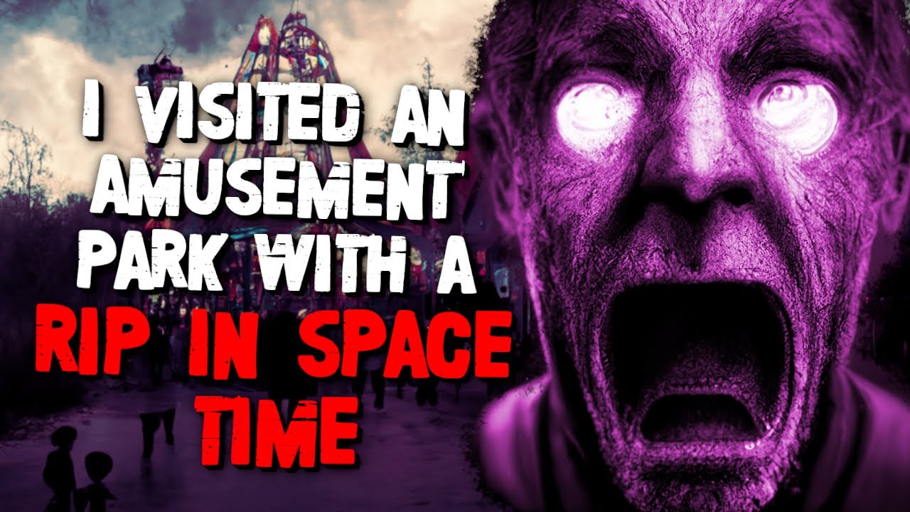 "I Visited An Amusement Park With A Rip In Space Time" Creepypasta ...