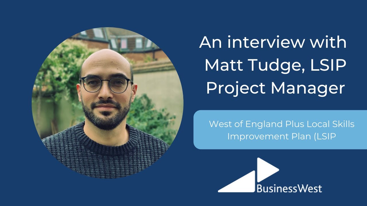 Matt Tudge on the Local Skills Improvement Plan (LSIP) - West of ...