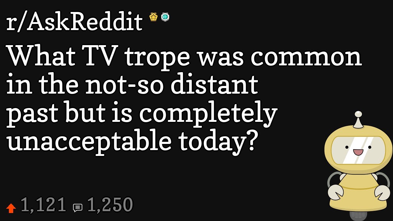 What TV trope was common in the not-so distant past but is completely ...