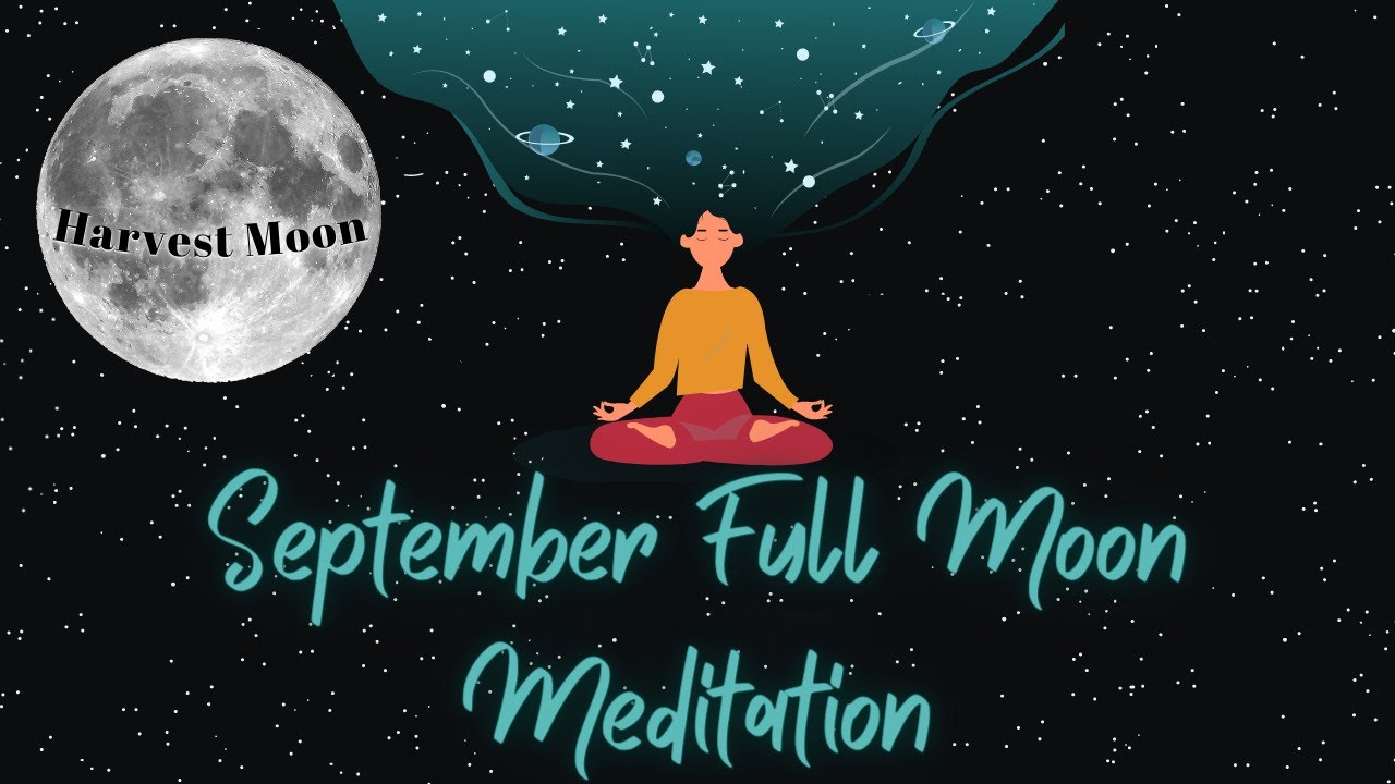 FULL MOON MEDITATION SEPTEMBER 2022: Harvest Moon In Pisces ...