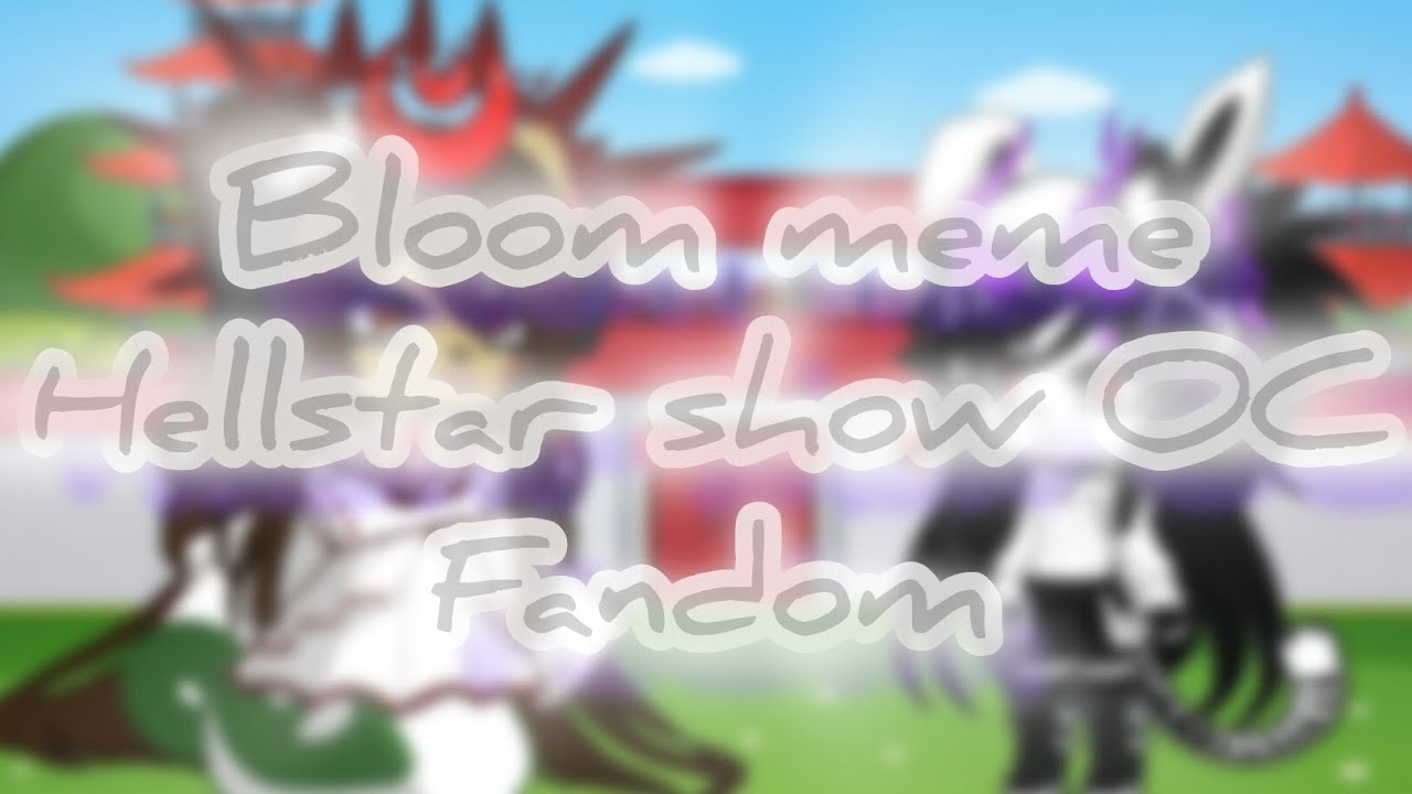 BLOOM MEME||AU||GACHA LIFE 2||OC||HELLSTAR SHOW S1||EPISODE||CHAPTER 2||FANDOM||ft: Justyna ...