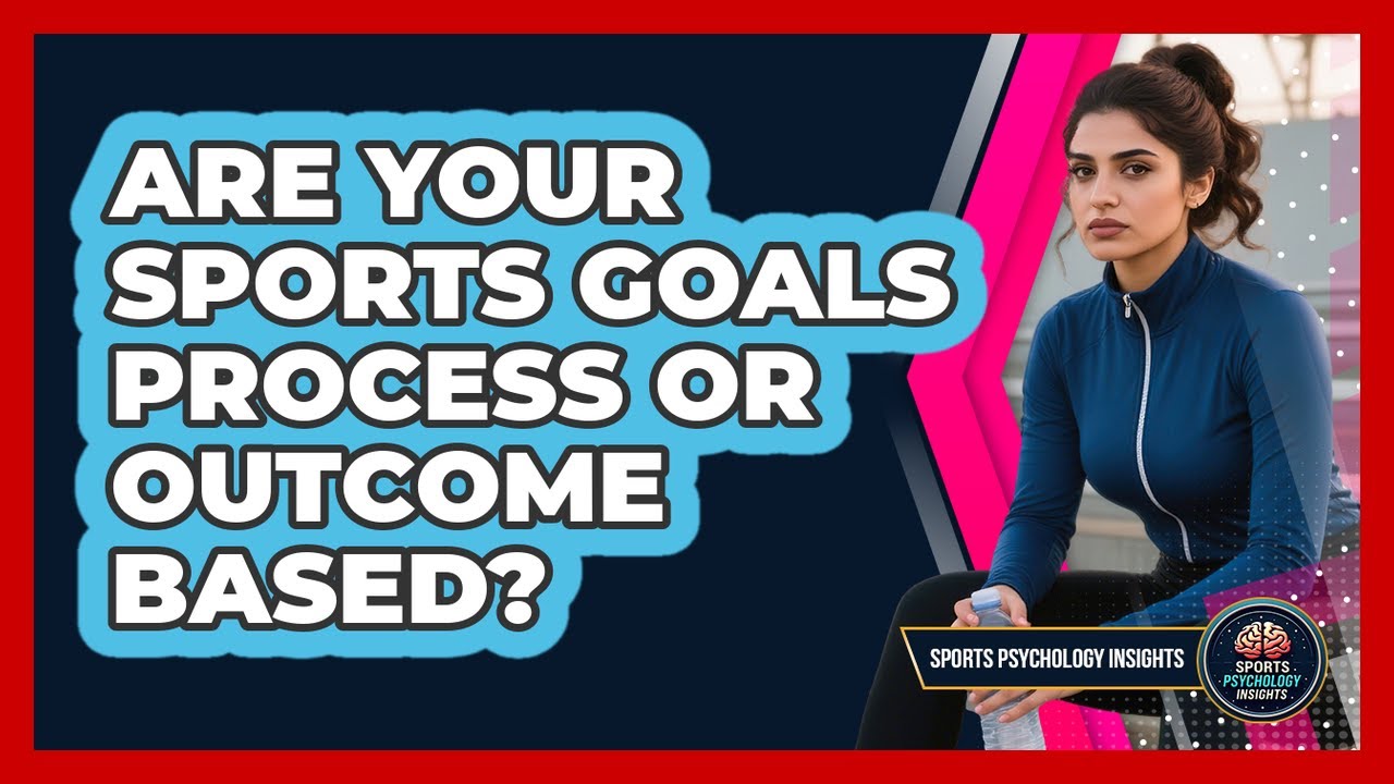 Are Your Sports Goals Process Or Outcome Based? - Sport Psychology ...