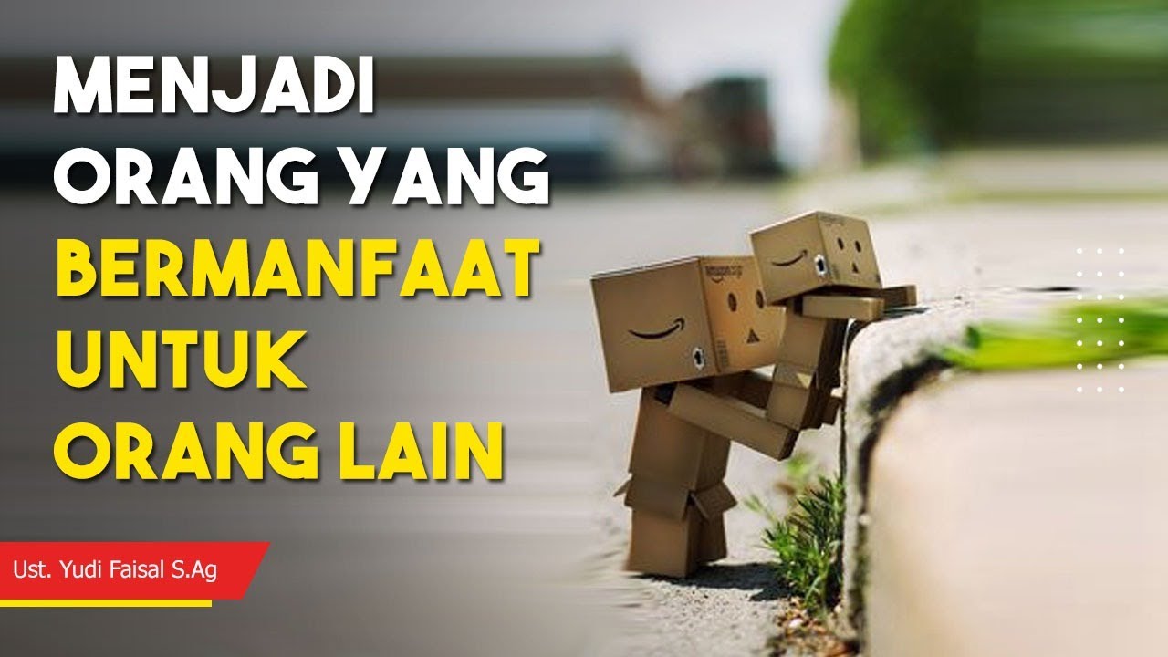 menjadi orang yang bermanfaat untuk orang lain - YouTube