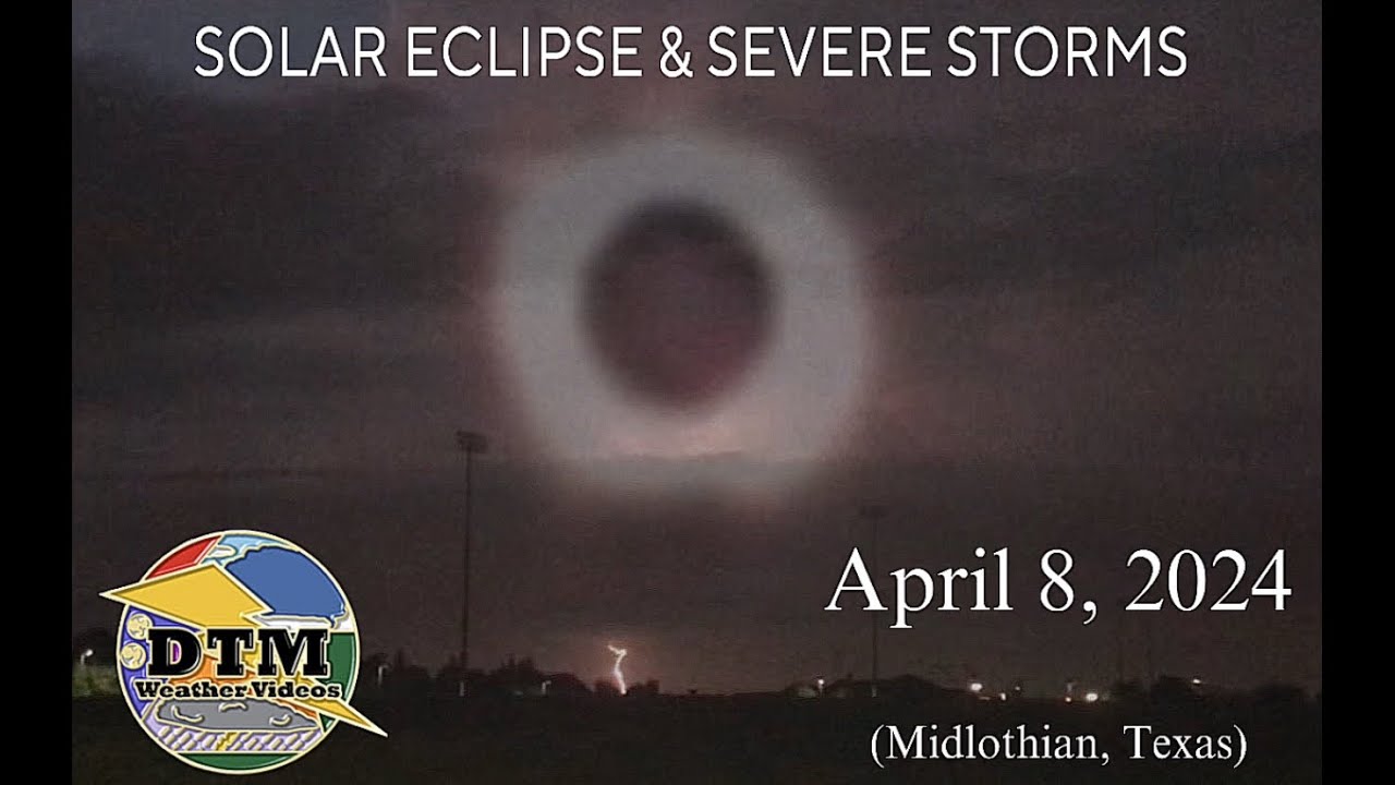 SOLAR ECLIPSE & SEVERE STORMS (April 8th 2024) Midlothian, Texas- DTM ...