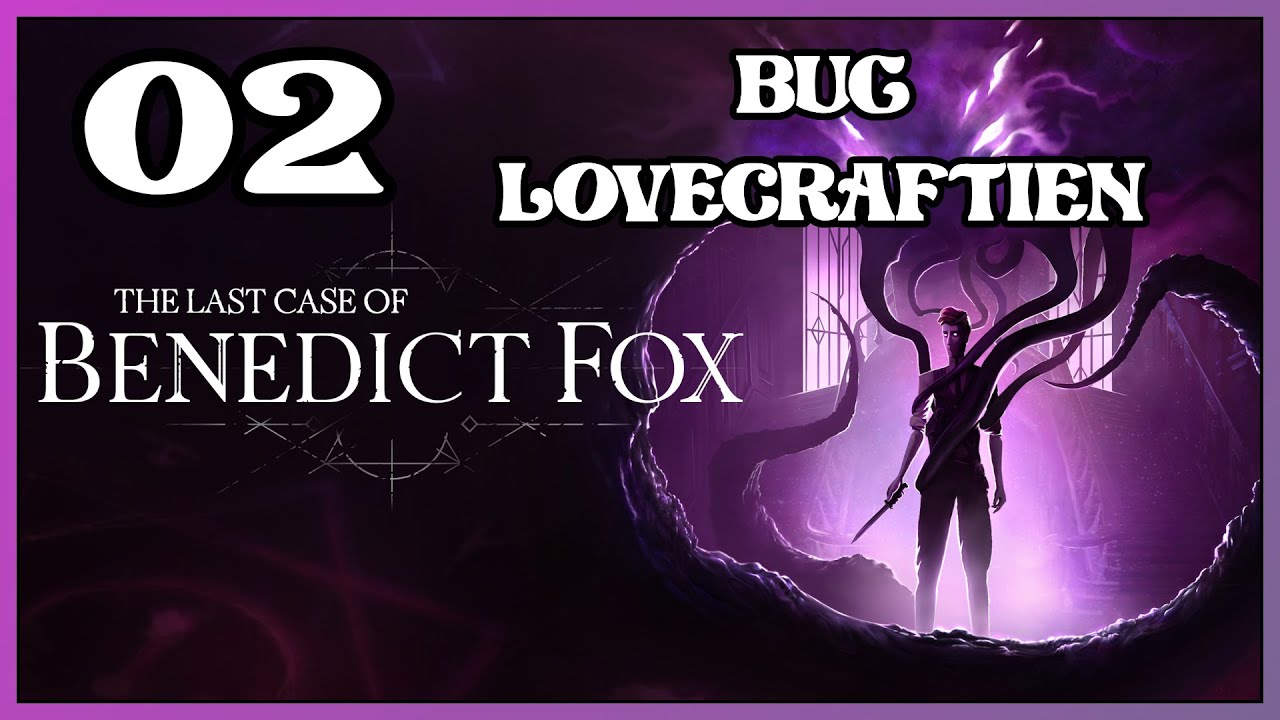 The Last Case of Benedict Fox -02- Ragequit bug 3H de jeu perdues ...