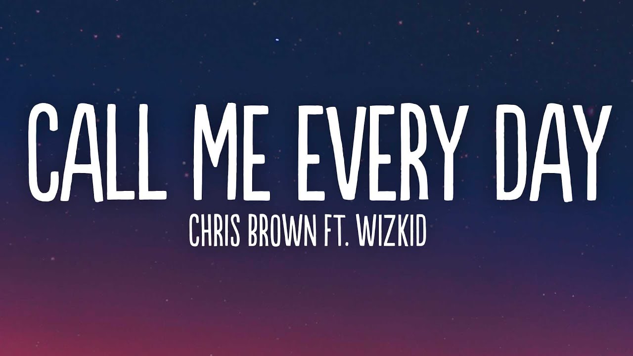Chris Brown - Call Me Every Day (Lyrics) ft. WizKid - YouTube