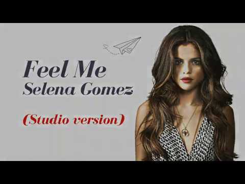 Selena Gomez Feel Me (Studio Version) LYRICS - YouTube