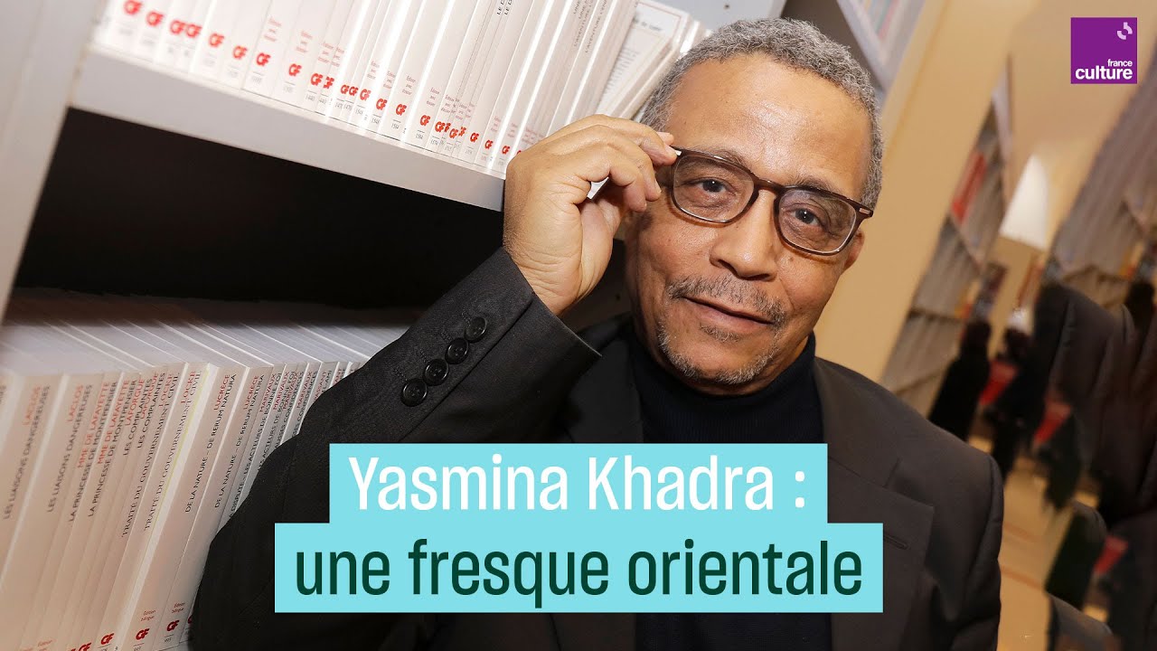 Yasmina Khadra : une fresque orientale - YouTube