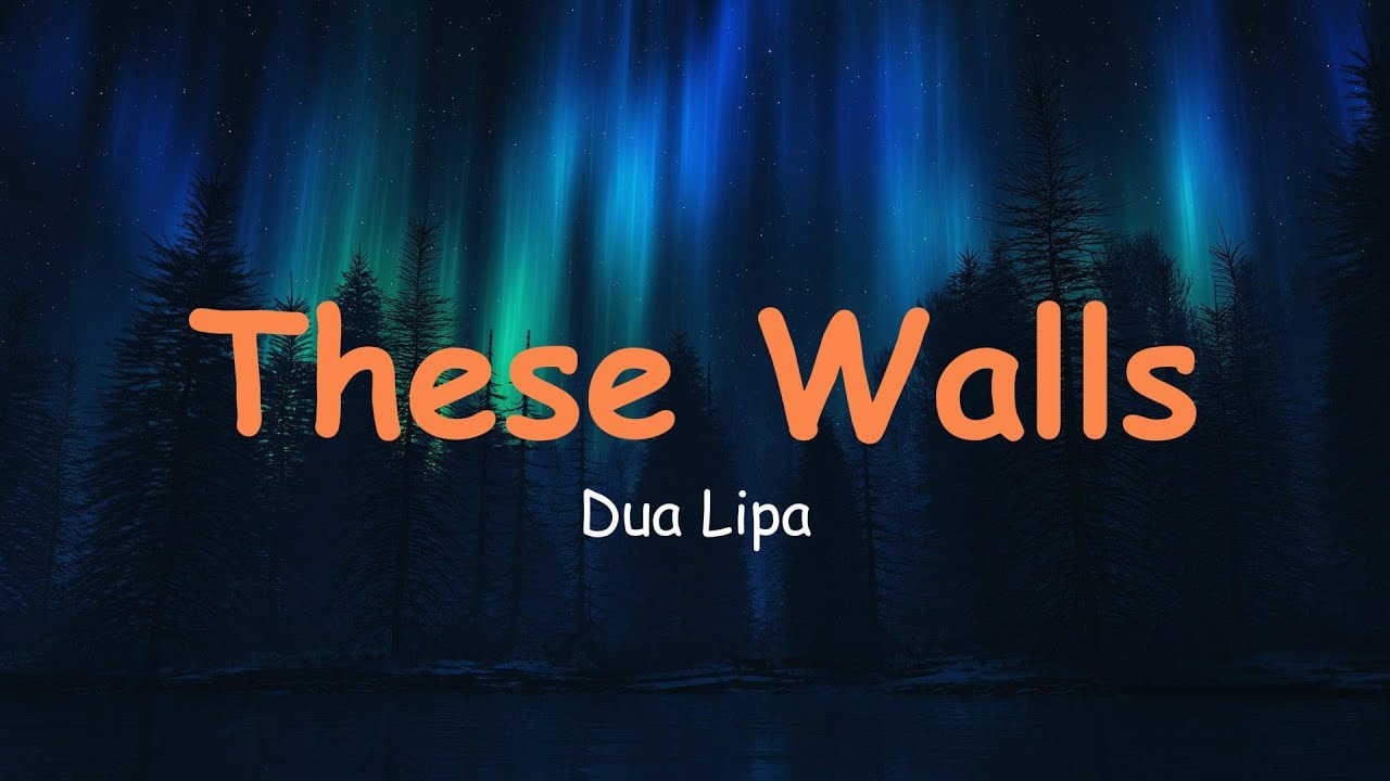 Dua Lipa - These Walls (Lyrics) - YouTube