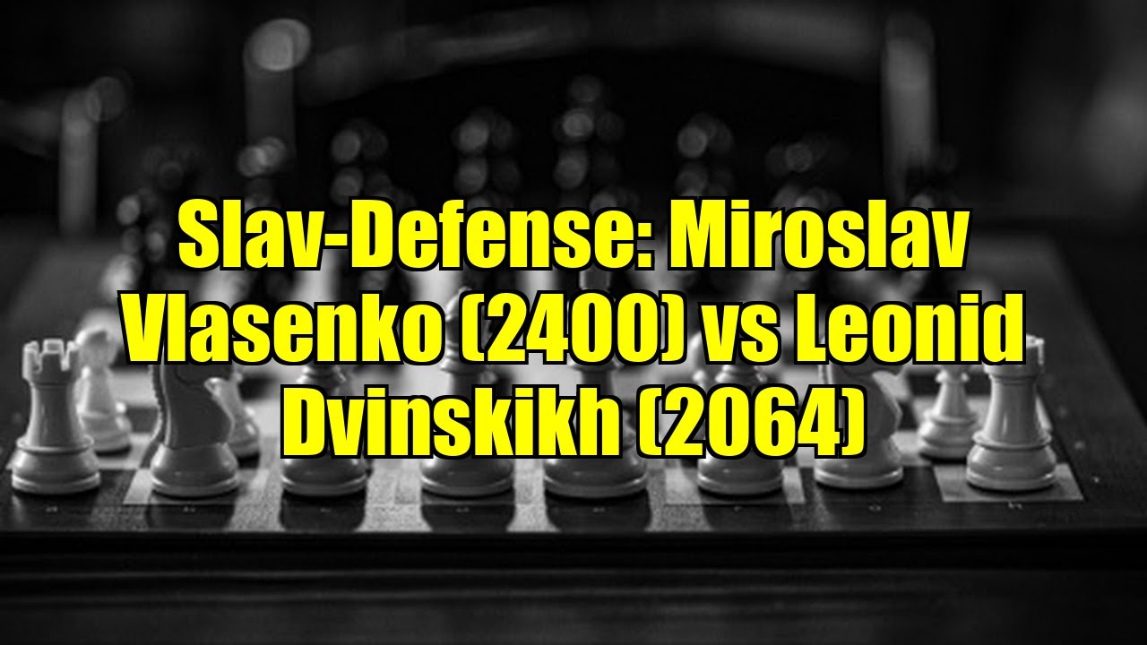 Slav-Defense: Miroslav Vlasenko (2400) vs Leonid Dvinskikh (2064) - YouTube