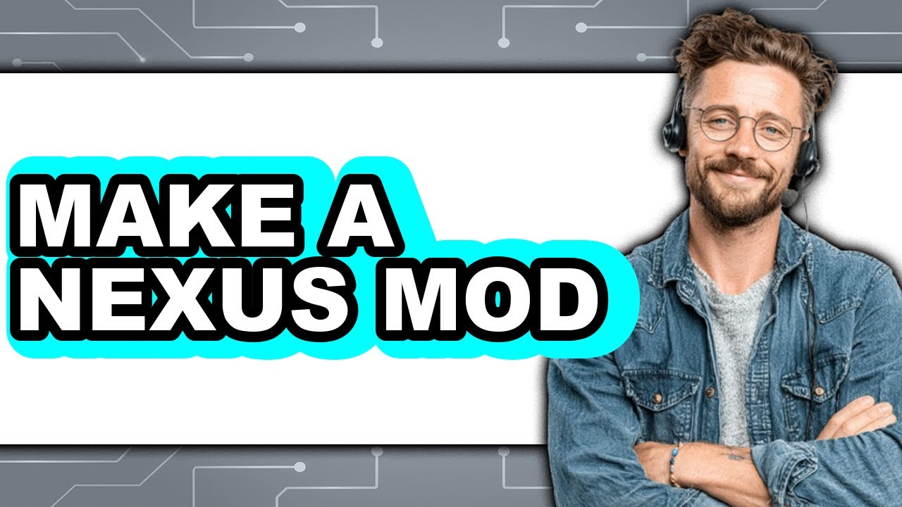 How to Make a Nexus Mod (New 2025) - YouTube