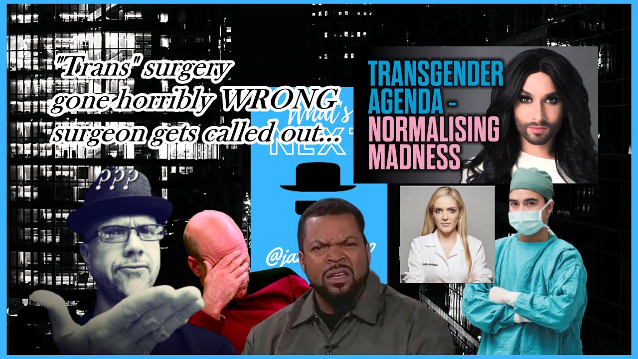 "TRANS" SURGERIES GONE WRONG...SHOCKER!!! - YouTube