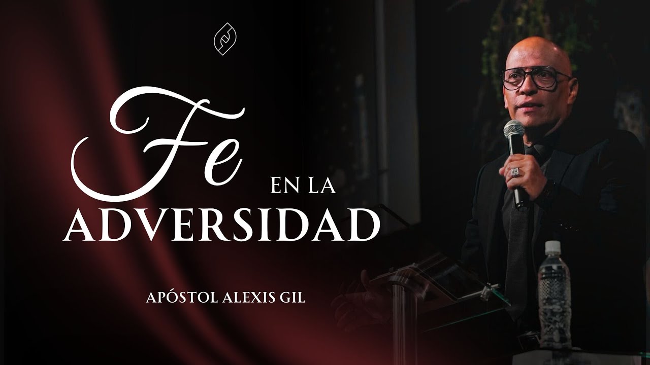 FE EN LA ADVERSIDAD | Apóstol Alexis Gil | Iglesia Torre Fuerte - YouTube