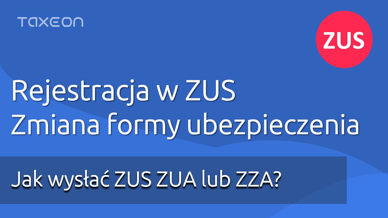 Rejestracja w ZUS lub zmiana formy ubezpieczenia - ZUS ZUA, ZUS ZZA ...