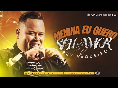 MENINA EU QUERO SEU AMOR - REY VAQUEIRO (MÚSICA NOVA) - VIBE SONORA