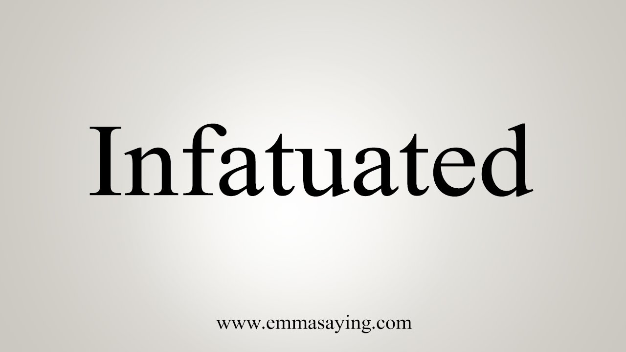 How To Say Infatuated - YouTube
