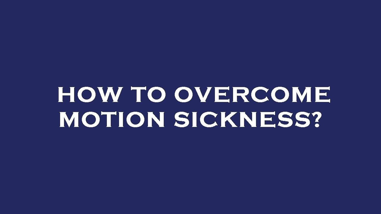 How To Overcome Motion Sickness YouTube how-to-overcome-motion-sickness-youtube