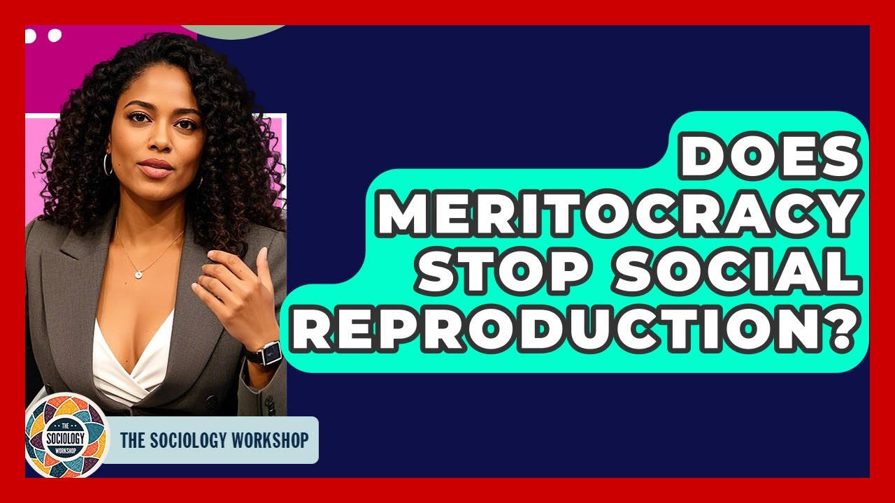 Does Meritocracy Stop Social Reproduction? - The Sociology Workshop ...