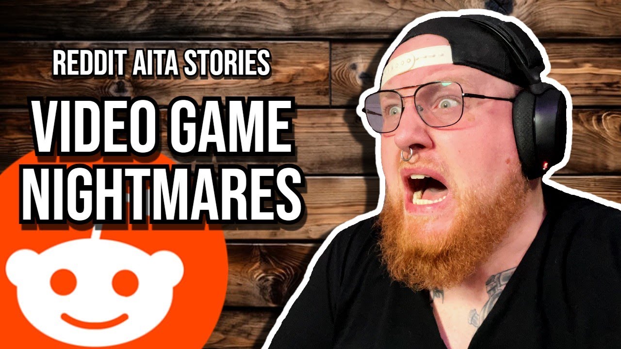 VIDEO GAME NIGHTMARES | Reddit AITA Stories! - YouTube