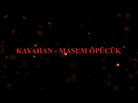 KAYAHAN - MASUM ÖPÜCÜK