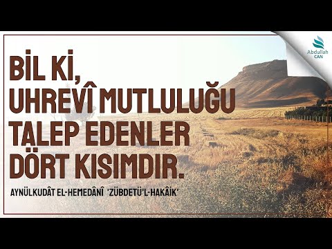 1. Uhrevî Mutluluğu Talep Edenlerin Kısımları - (Zübdetü'l Hakaik Kitabı) AYNÜLKUDÂT EL-HEMEDÂNÎ