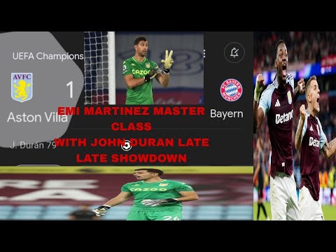 ASTON VILLA BEAT BAYERN MUNICH AS EMI MARTINEZ AND JOHN DURAN TRIUMPH AT VILLA PARK#ucl # ...
