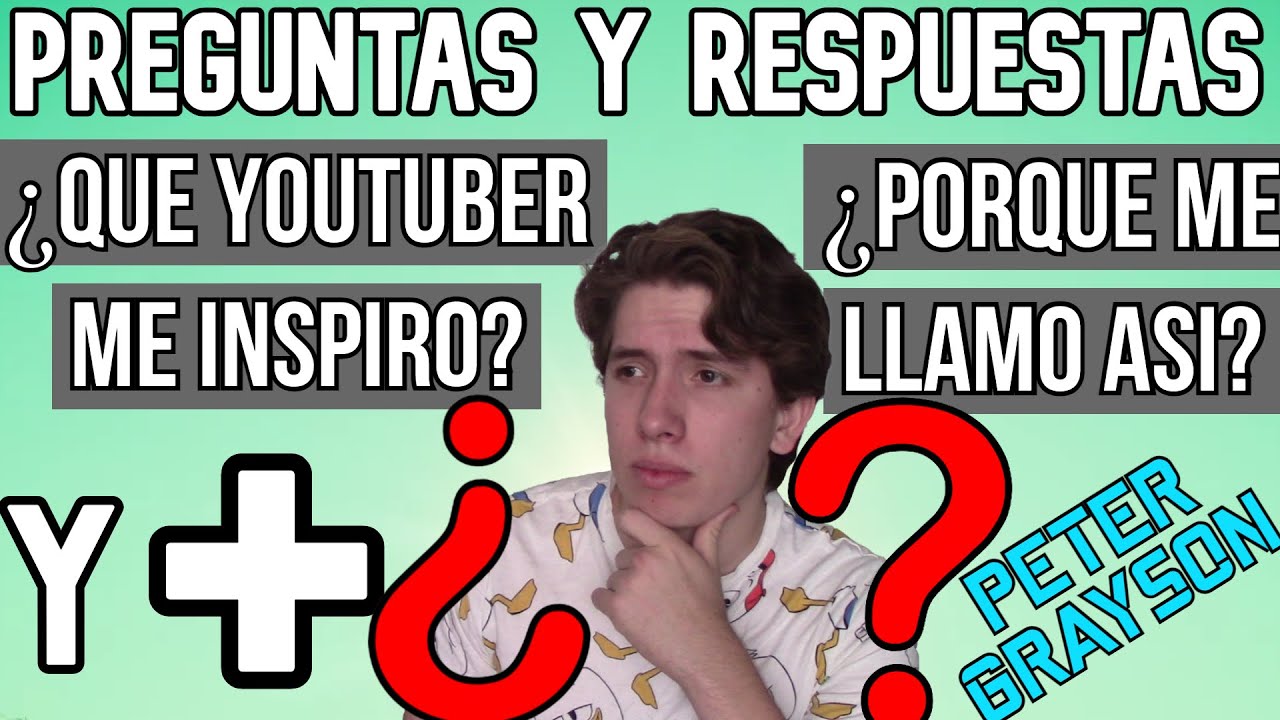 ¿PORQUÉ PETER GRAYSON?, ¿QUÉ YOUTUBER ME INSPIRO? - PREGUNTAS Y RESPUESTAS - YouTube